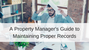 Property Manager's Guide to Maintaining Proper Records