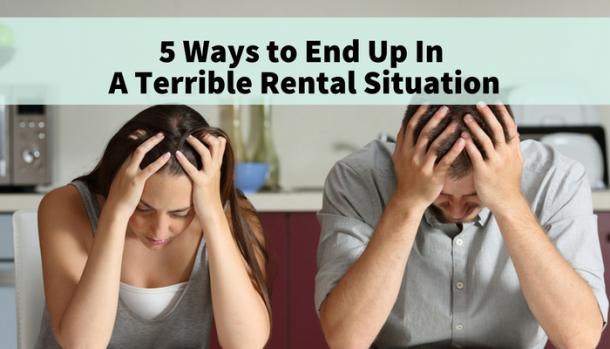 5 Ways to End Up In a Terrible Rental Situation