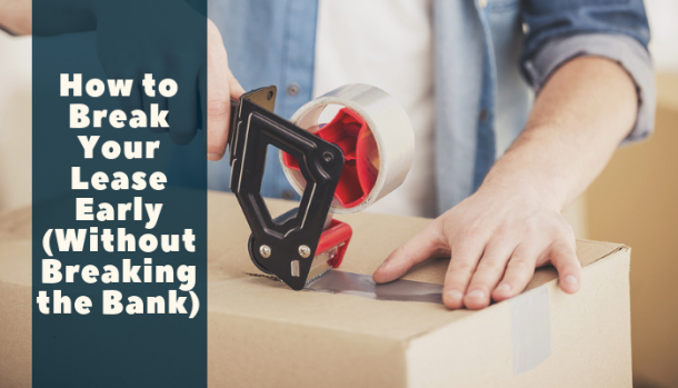 How to Break Your Lease Early (Without Breaking the Bank)
