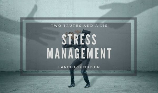 Two Truths and a Lie about Stress Management: Landlord Edition