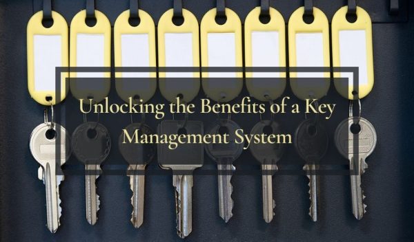 Unlocking the Benefits of a Key Management System