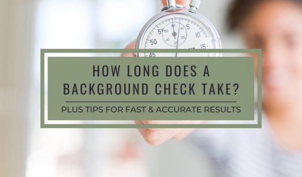How Long Does a Background Check Take? | Plus Tips for Fast and ...