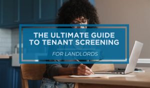 The Ultimate Guide to Tenant Screening for Landlords