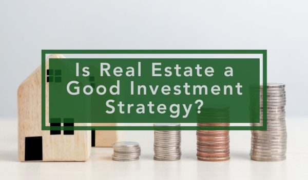 Is Real Estate a Good Investment Strategy?